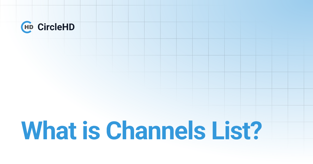 What is Channels List? | CircleHD