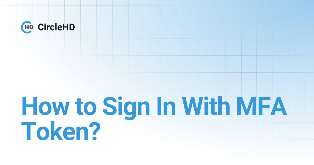 How to Sign In With MFA Token? | CircleHD