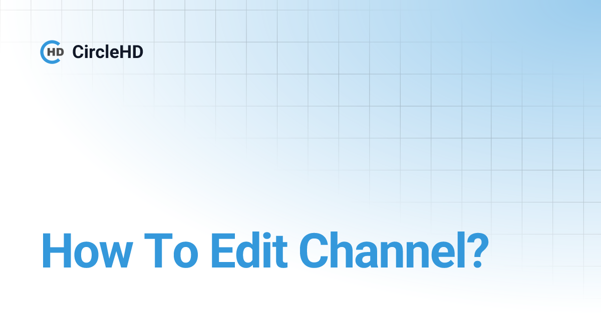 How To Edit Channel? | CircleHD
