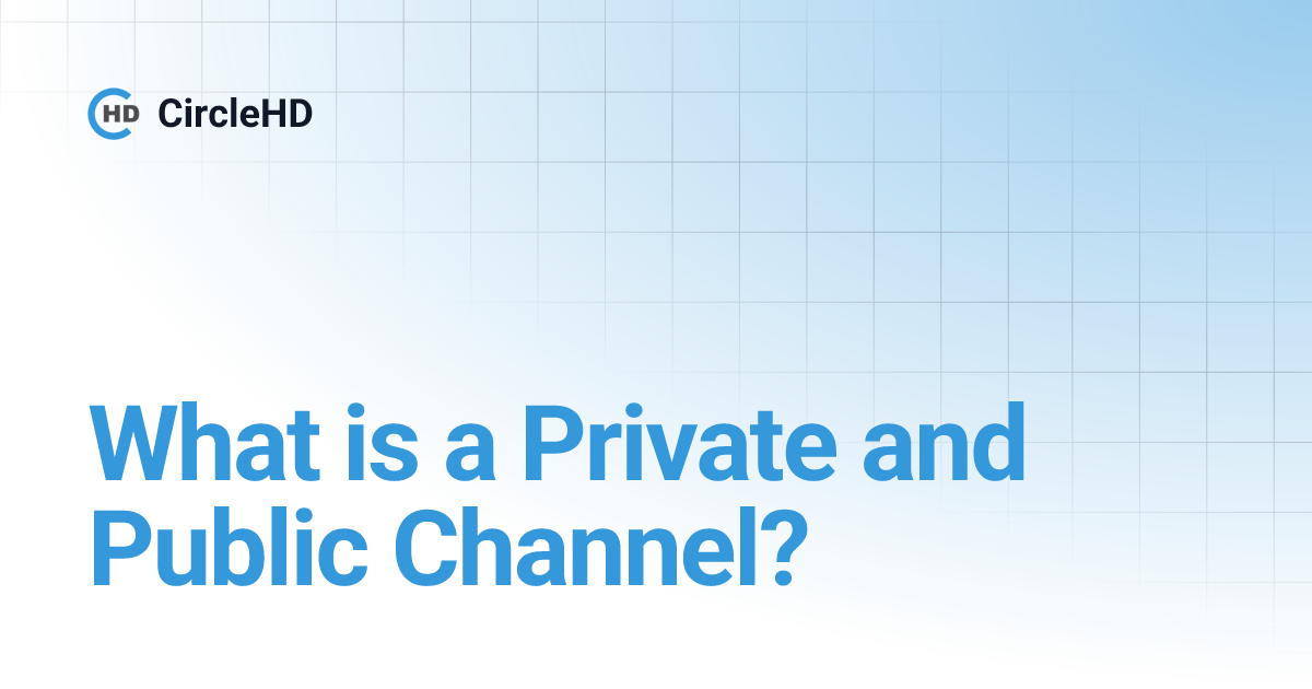 What is a Private and Public Channel? | CircleHD